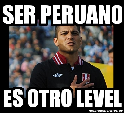 Meme Personalizado - SER PERUANO ES OTRO LEVEL - 482233
