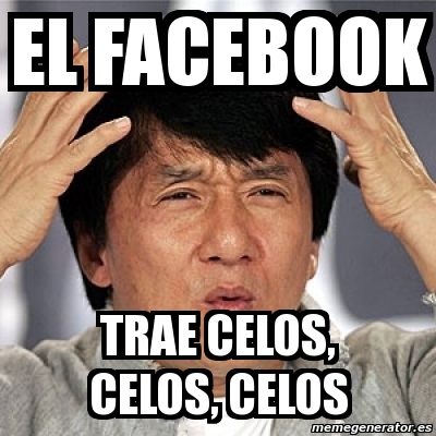 Meme Jackie Chan - EL FACEBOOK TRAE CELOS, CELOS, CELOS - 482613