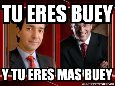 Meme Personalizado - tu eres buey y tu eres mas buey - 483931