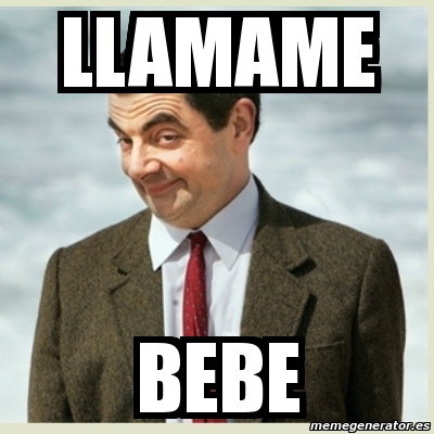 Meme Mr Bean - llamame bebe - 484179