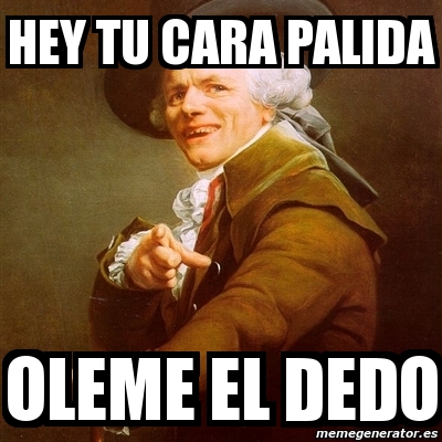 Meme Joseph Ducreux - hey tu cara palida oleme el dedo - 485206
