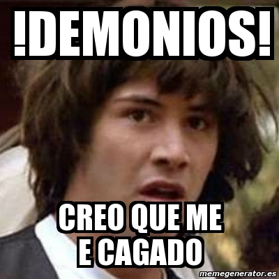 Meme Keanu Reeves - !DEMONIOS! CREO QUE ME E CAGADO - 492493