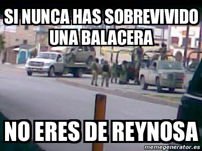 Meme Personalizado - SI NUNCA HAS SOBREVIVIDO UNA BALACERA NO ERES DE ...