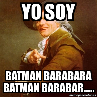 Meme Joseph Ducreux - yo soy batman barabara batman barabar..... - 494495