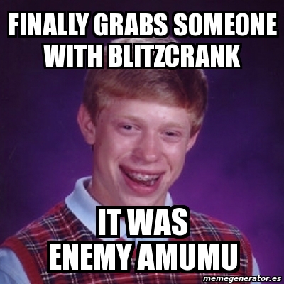 Meme Bad Luck Brian - finally grabs someone with blitzcrank it was ...