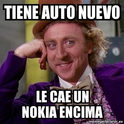 Meme Willy Wonka - TIENE AUTO NUEVO Le cae un Nokia encima - 495374