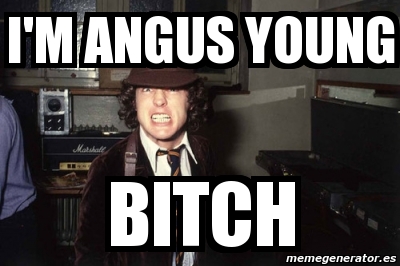 Meme Personalizado - I'M angus young BITCH - 497592