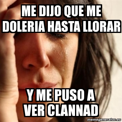 Meme Problems - me dijo que me doleria hasta llorar y me puso a ver ...