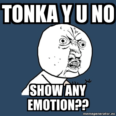 Meme Y U No - tonka y u no show any emotion?? - 499441