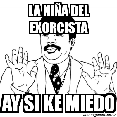 Meme Ay Si - la niÃ±a del exorcista ay si ke miedo - 499511