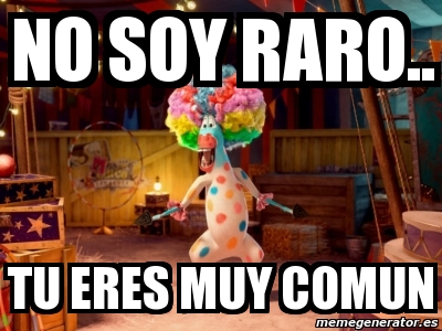 Meme Personalizado - NO SOY RARO.. TU ERES MUY COMUN - 50925