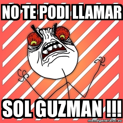 Meme I Hate - NO TE PODI LLAMAR SOL GUZMAN !!! - 53429