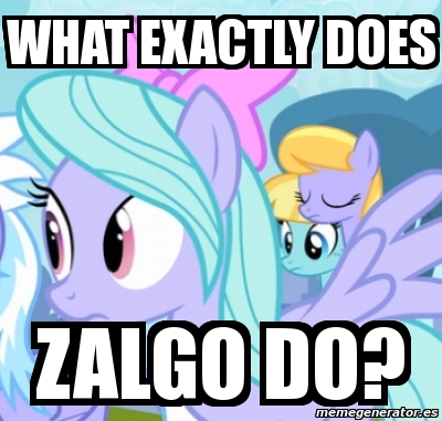 Meme Personalizado - WHAT EXACTLY DOES ZALGO DO? - 53783