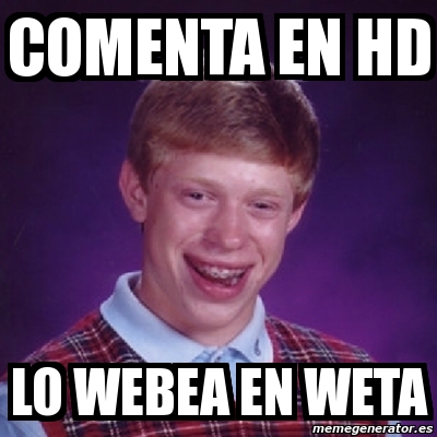 Meme Bad Luck Brian - comenta en hd lo webea en weta - 54100