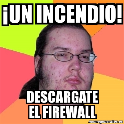 Meme Friki - Â¡un incendio! descargate el Firewall - 58081