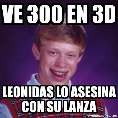 Meme Bad Luck Brian - Ve 300 en 3d Leonidas lo asesina con su lanza - 59631