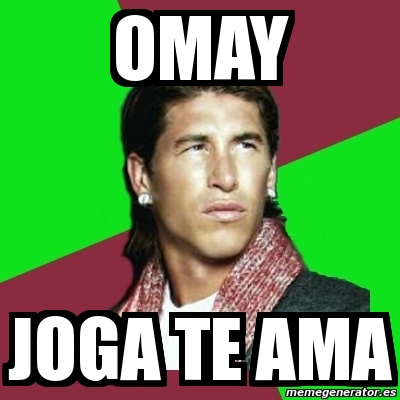 Meme Sergio Ramos - OMAY JOGA TE AMA - 500139