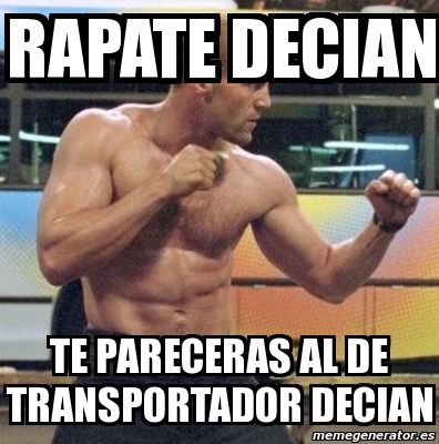 Meme Personalizado - rapate decian te pareceras al de transportador ...