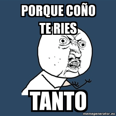 Meme Y U No - PORQUE COÃ‘O TE RIES TANTO - 505730