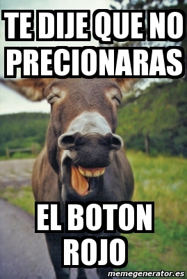 Meme Personalizado - te dije que no precionaras el boton rojo - 510766