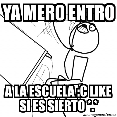 Meme Desk Flip Rage Guy - ya mero entro a la escuela :C like si es ...