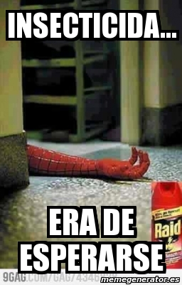 Meme Personalizado - INSECTICIDA... era de esperarse - 511829