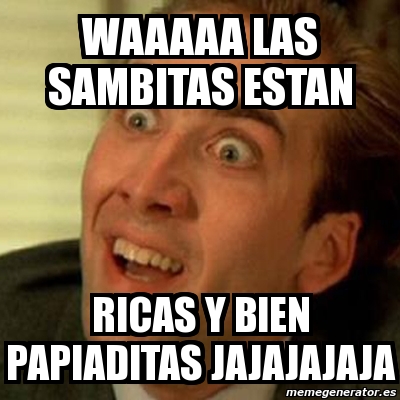 Meme No me digas - waaaaa las sambitas estan ricas y bien papiaditas ...