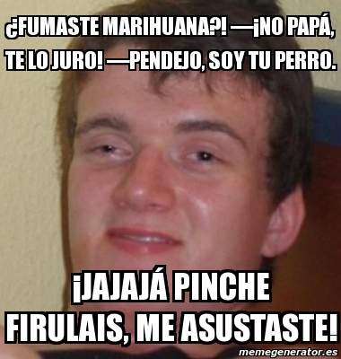 Meme Personalizado - Â¿Fumaste marihuana?! â€”Â¡No papÃ¡, te lo juro! â ...