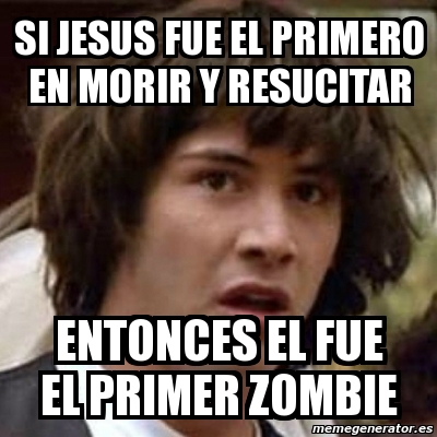 Meme Keanu Reeves - si jesus fue el primero en morir y resucitar ...