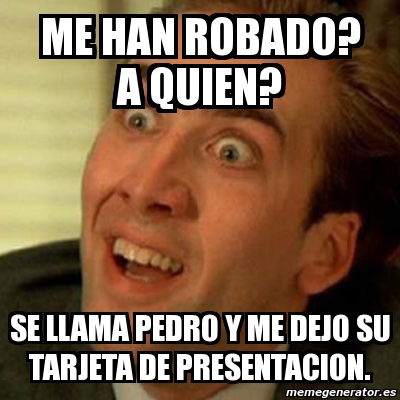Meme No me digas - me han robado? a quien? se llama pedro y me dejo su ...