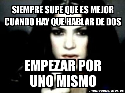 Meme Personalizado - SIEMPRE SUPE QUE ES MEJOR CUANDO HAY QUE HABLAR DE ...