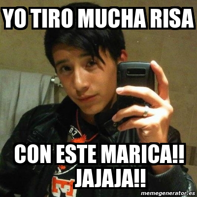 Meme Personalizado - yo tiro mucha risa con este marica!! jajaja!! - 517527