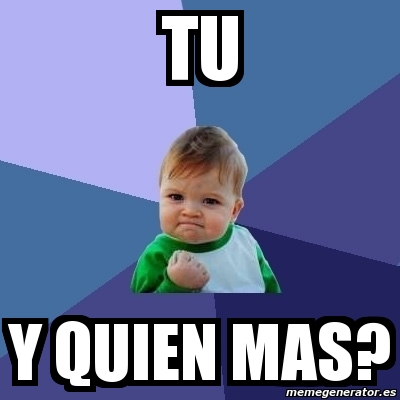 Meme Bebe Exitoso - tu y quien mas? - 519358