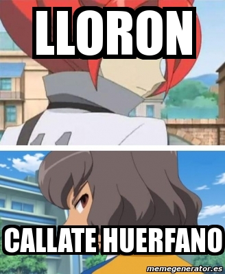 Meme Personalizado - lloron callate huerfano - 520113