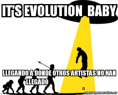 Meme Personalizado - It's evolution baby llegando a donde otros ...