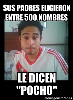 Meme Personalizado - sus padres eligieron entre 500 nombres le dicen ...