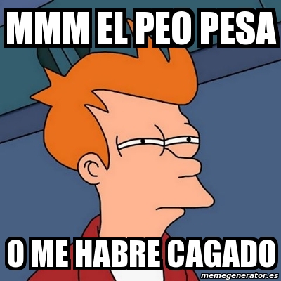 Meme Futurama Fry - mmm el peo pesa o me habre cagado - 529897