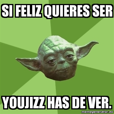 Meme Yoda - si feliz quieres ser youjizz has de ver. - 530442