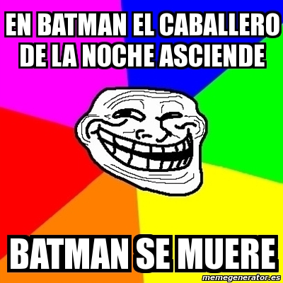 Meme Troll - En batman el caballero de la noche asciende batman se ...
