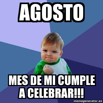 Meme Bebe Exitoso - agosto mes de mi cumple a celebrar!!! - 533636