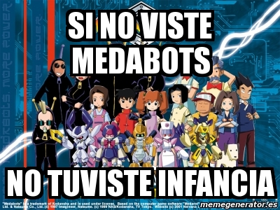 Meme Personalizado - si no viste medabots no tuviste infancia - 534010