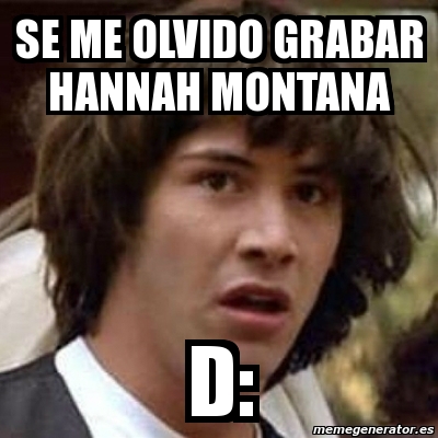 Meme Keanu Reeves - SE ME OLVIDO GRABAR HANNAH MONTANA D: - 534736