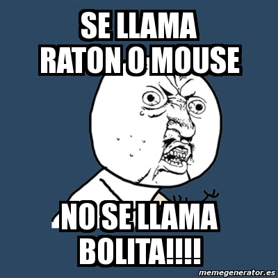 Meme Y U No - se llama raton o mouse no se llama bolita!!!! - 536683