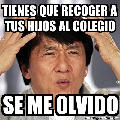 Meme Jackie Chan - tienes que recoger a tus hijos al colegio se me ...