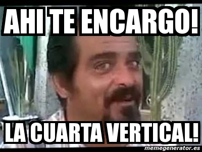Meme Personalizado - ahi te encargo! la cuarta vertical! - 541881