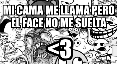 Meme Personalizado - mi cama me llama pero el face no me suelta