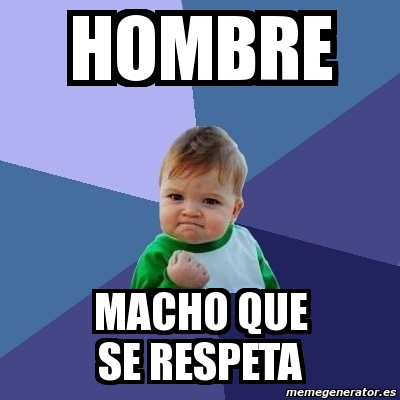 Meme Bebe Exitoso - hombre macho que se respeta - 543319