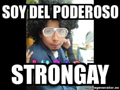 Meme Personalizado - SOY DEL PODEROSO STRONGAY - 544371