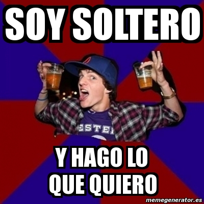 Meme Personalizado - soy soltero y hago lo que quiero - 544653