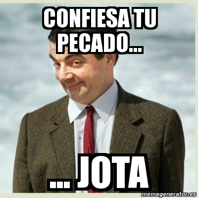 Meme Mr Bean - CONFIESA TU PECADO... ... JOTA - 544996